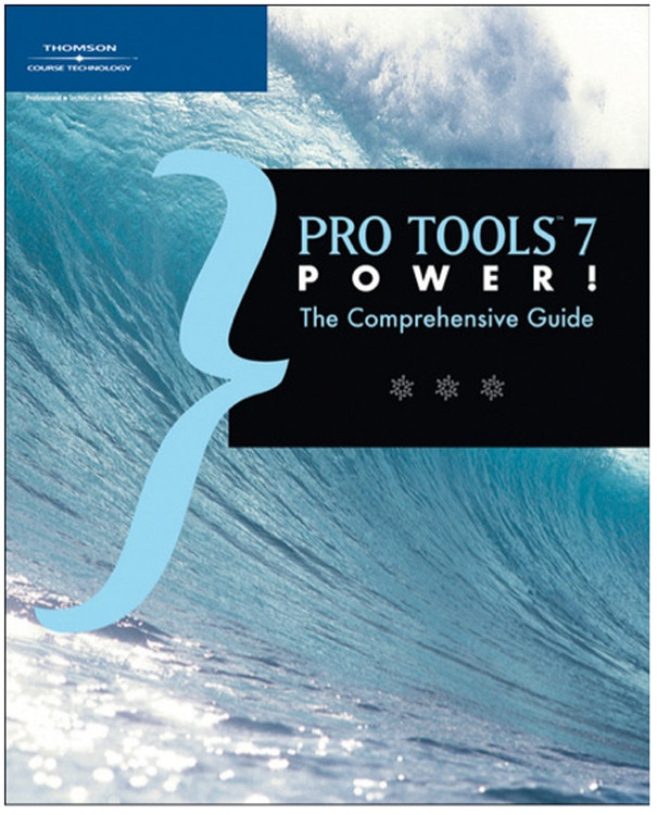 Thomson Course Technology Pro Tools 7 Power!: The Comprehensive Guide ...