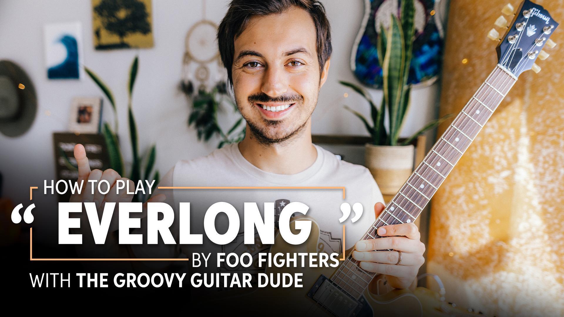 How to Play "Everlong" by Foo Fighters | Guitar Lesson with the Groovy ...