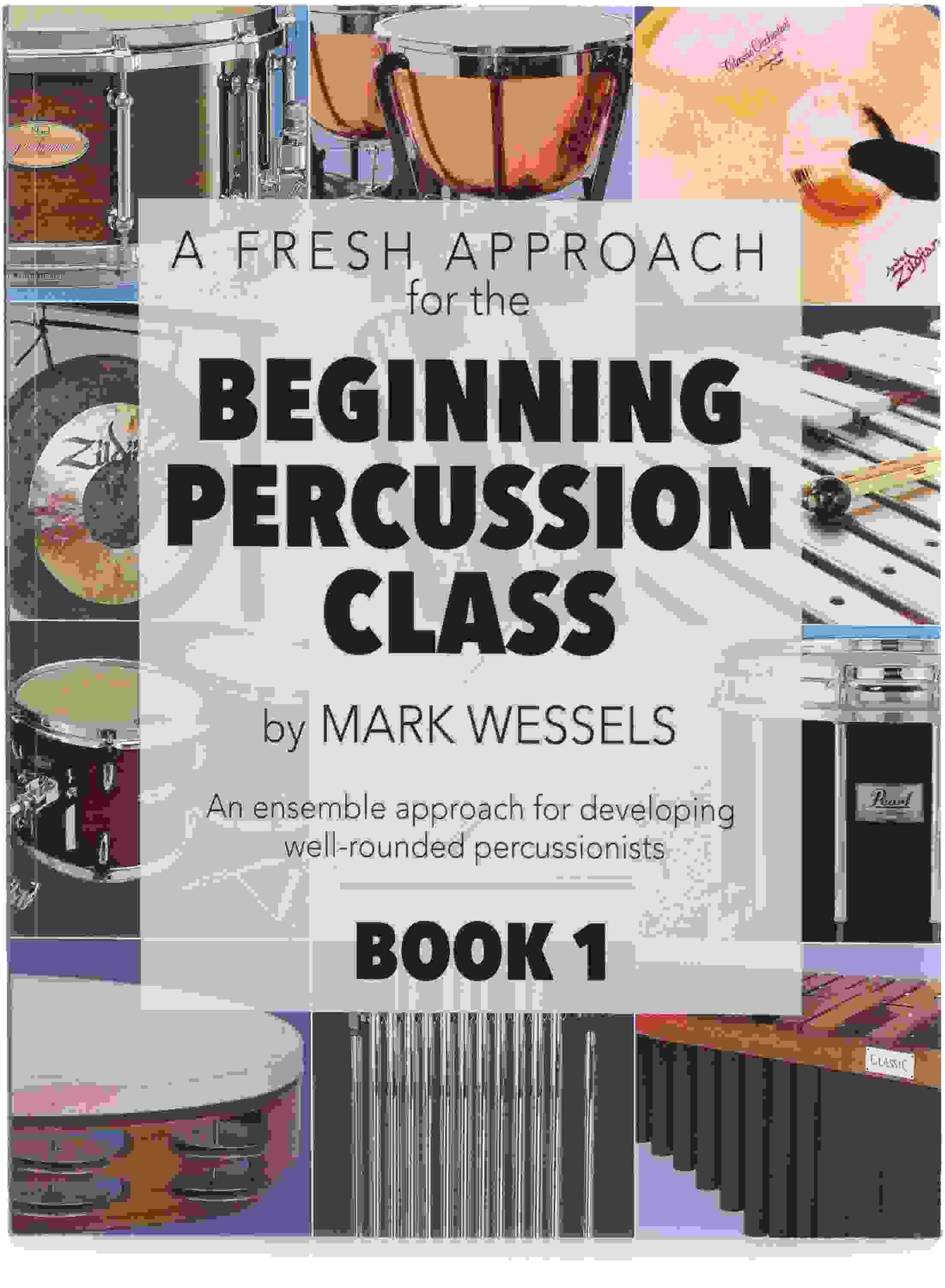 Mark Wessels A Fresh Approach for the Beginning Percussion Class Book 1 ...